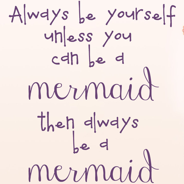Ebern Designs Always be a Mermaid Quote Wall Decal & Reviews | Wayfair