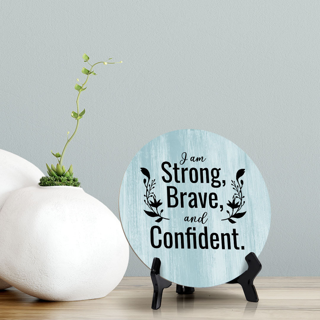 Signs ByLITA Round I Am Strong, Brave, And Confident Desk Sign | Wayfair
