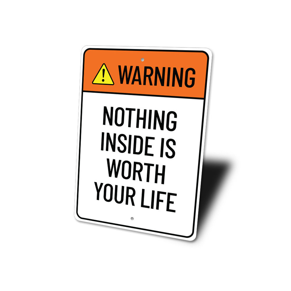Lizton Sign Shop Inc Nothing Inside Is Worth Your Life Aluminum Sign lizton-sign-shop-inc-nothing-inside-is-worth-your-life-aluminum-sign