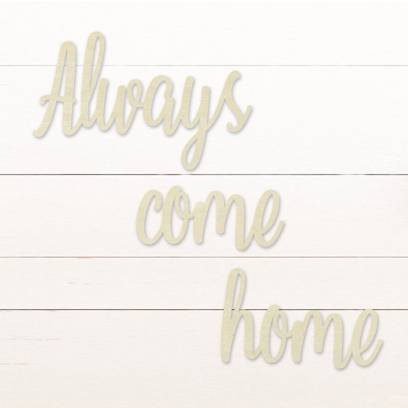 Latitude Run® 3 Piece Cursive Always Come Home Wall Décor Set | Wayfair