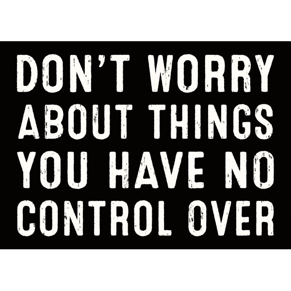 Trinx Ne vous inquiétez pas des choses que vous n'avez aucun contrôle ...