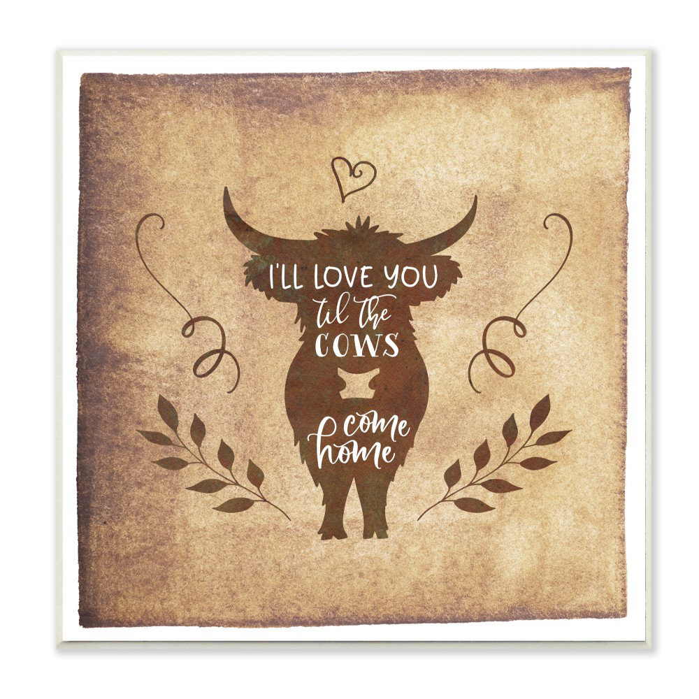 Gracie Oaks I'll Love You Until The Cows Come Home - Graphic Art | Wayfair